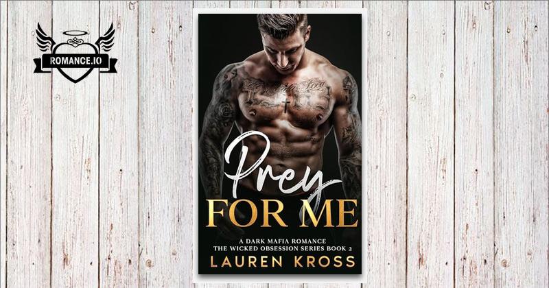 Prey for me: a Dark mafia age gap romance by Lauren Kross