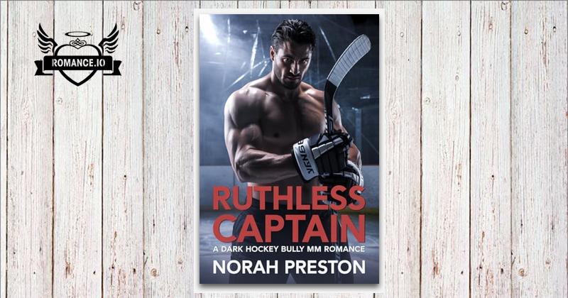 Ruthless Captain : A Dark Hockey Bully MM Romance by Norah Preston