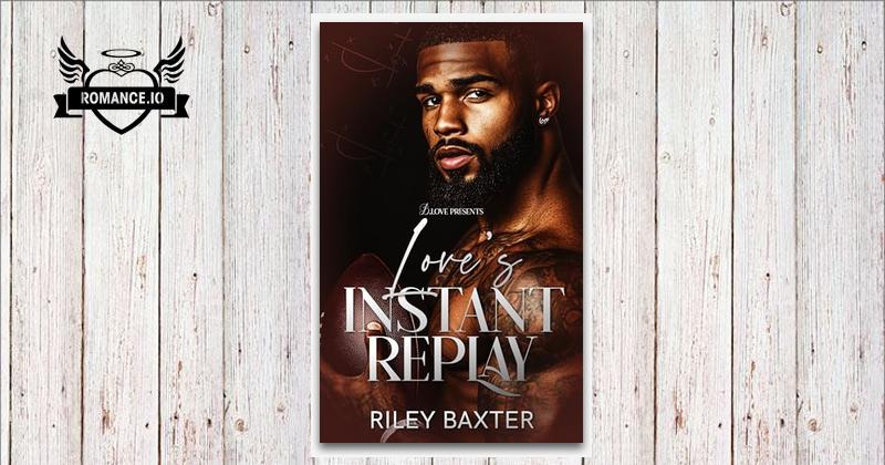 Love's Instant Replay by Riley Baxter