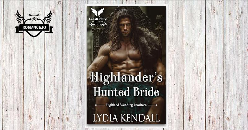 Highlander's Hunted Bride: A Medieval Historical Romance by Lydia Kendall