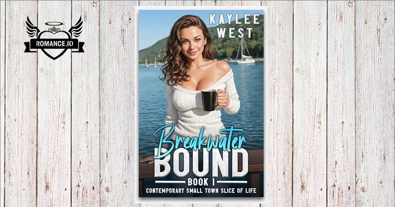 Breakwater Bound: Contemporary Small Town Slice Of Life by Kaylee West