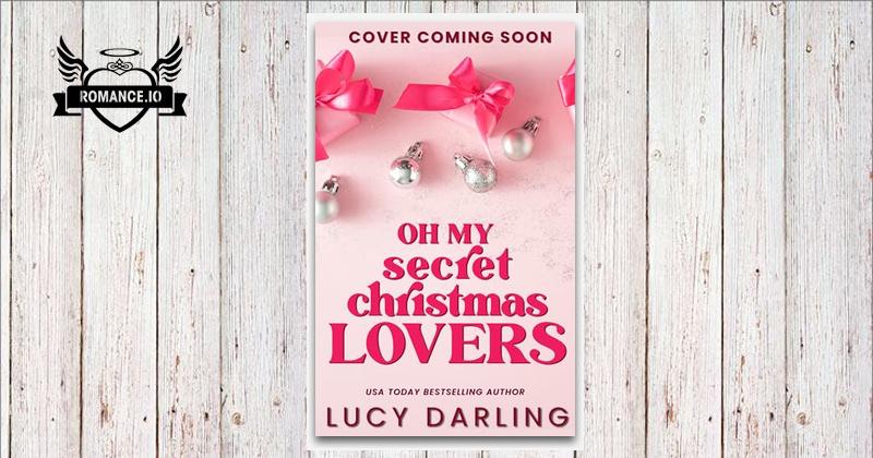 Oh My Secret Christmas Lovers by Lucy Darling