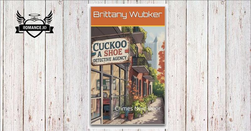 Cuckoo A Shoe: Crimes Next Door by Brittany Wubker