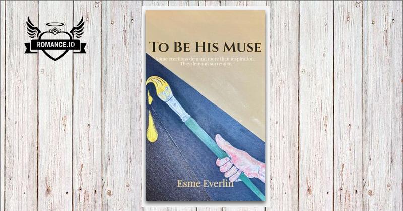 To Be His Muse: Book One of The Muse Collection by Esme Everlin