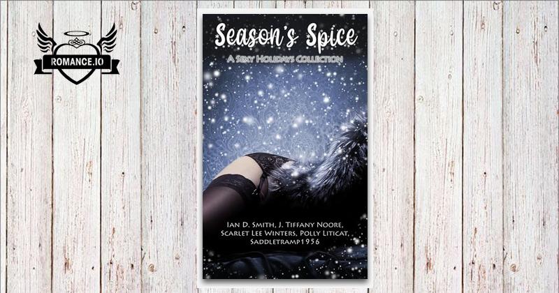 Season's Spice: A Sexy Holidays Collection by J. Tiffany Noore, Ian D ...