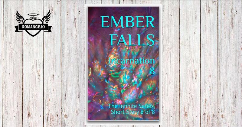 Incarnation 8: The Infinite Series, Short Story 8 of 8 by Ember Falls