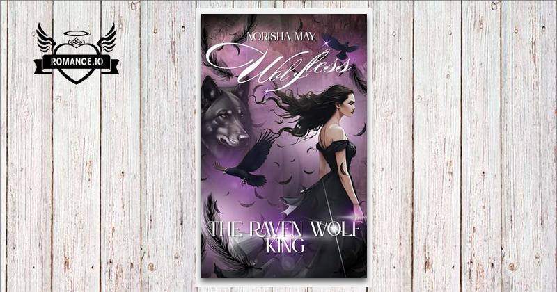 The Raven Wolf King: Wolfless by Norisha May