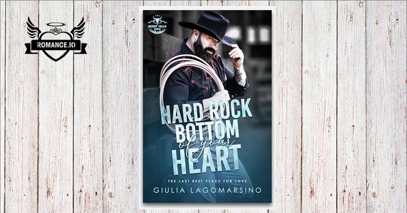 Hard Rock Bottom Of Your Heart: The Last Best Place For Love by Giulia ...