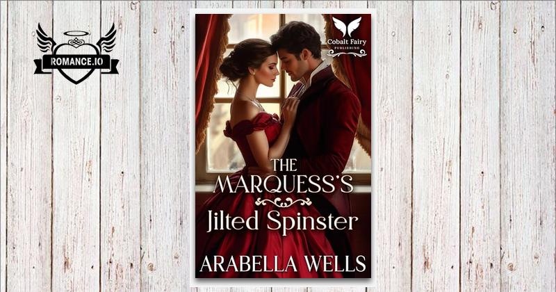 The Marquess’s Jilted Spinster: A Historical Regency Romance Novel by ...