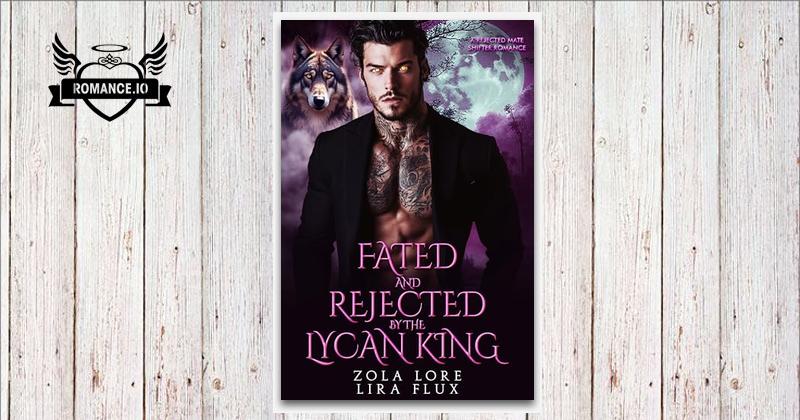 Fated and Rejected by the Lycan King: A Rejected Mate Shifter Romance ...