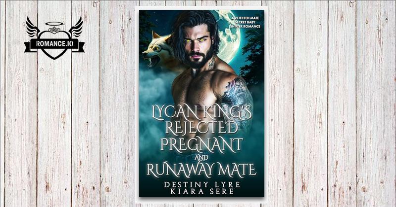 Lycan King’s Rejected, Pregnant and Runaway Mate: A Rejected Mate ...