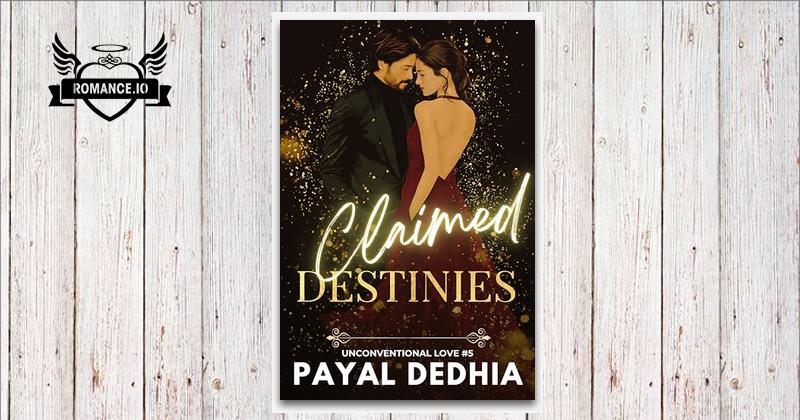 Claimed Destinies: A Dark Forbidden Romance by Payal Dedhia