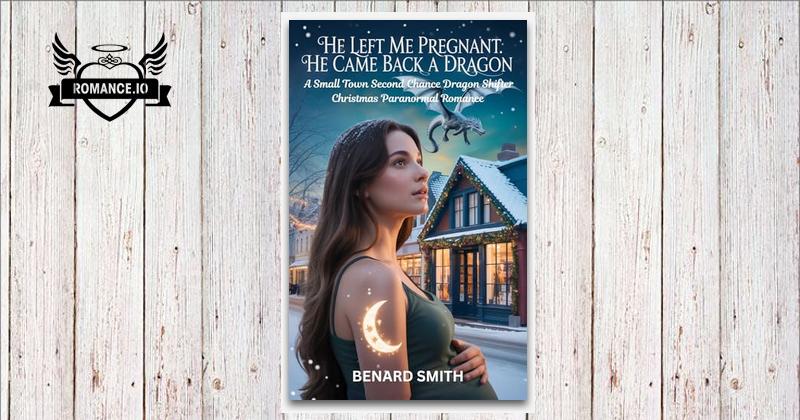 HE LEFT ME PREGNANT. HE CAME BACK A DRAGON: A Small Town Second Chance ...