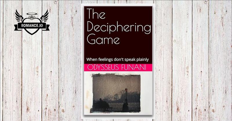 The Deciphering Game: When feelings don't speak plainly by Odysseus Funani