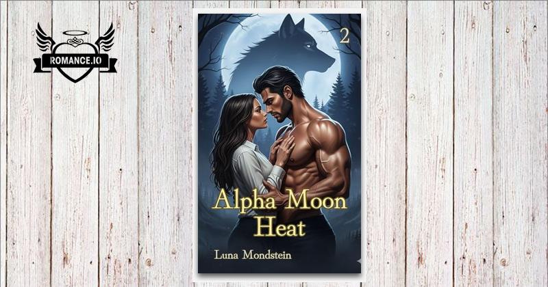 Alpha Moon Heat: A Wolf Shifter Mating Romance by Luna Mondstein