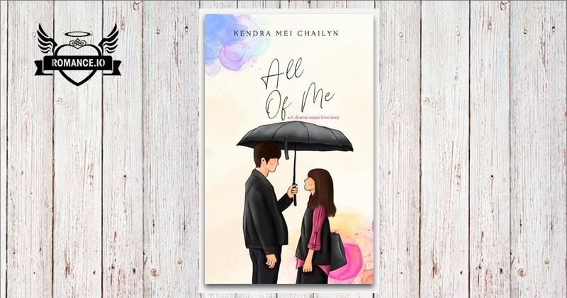 All Of Me: A K-Drama-esque Love-Story by Kendra Mei Chailyn