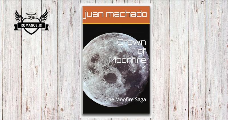 Crown of Moonfire : 1: The Moofire Saga by Juan Machado