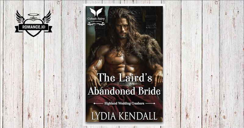 The Laird’s Abandoned Bride: A Medieval Historical Romance by Lydia Kendall