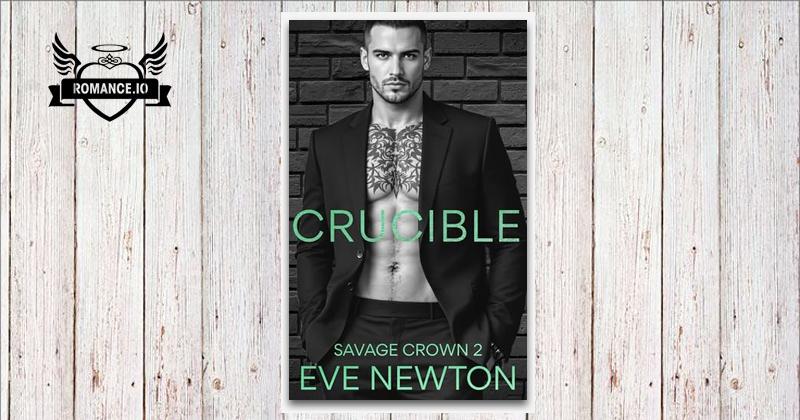 Crucible: A Dark Irish Mafia Romance by Eve Newton