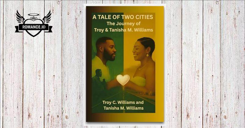 A Tale of Two Cities: The Journey of Troy & Tanisha M. Williams by Troy ...