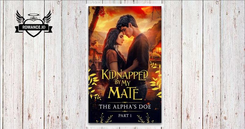 Kidnapped by My Mate Universe: The Alpha's Doe by Annie Whipple