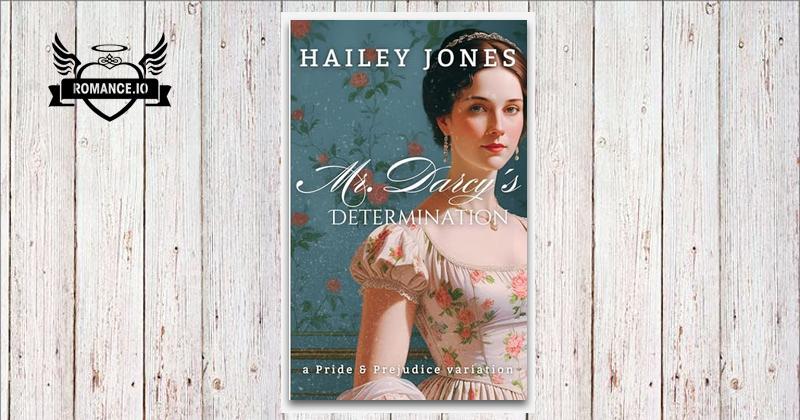 Mr. Darcy's Determination: A Pride and Prejudice Variation by Hailey Jones