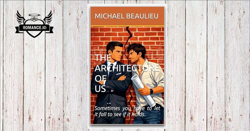 The Architecture of Us: An M/M Workplace Romance by Michael Beaulieu
