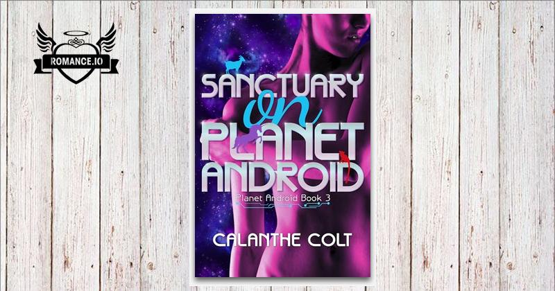 Sanctuary on Planet Android by Calanthe Colt