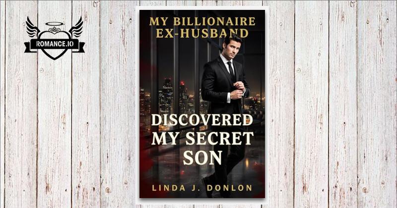 My Billionaire Ex-Husband Discovered My Secret Son: A Divorce Revenge ...