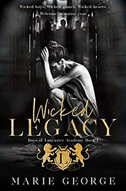 Wicked Legacy: A High School Bully Romance by Marie George