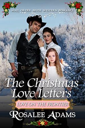 The Christmas Love Letters: Historical Western Romance by Rosalee Adams