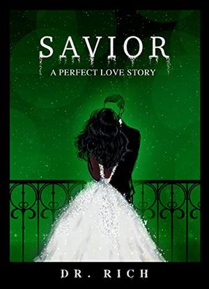 Savior A Perfect Love Story Book 3 by Dr. Rich