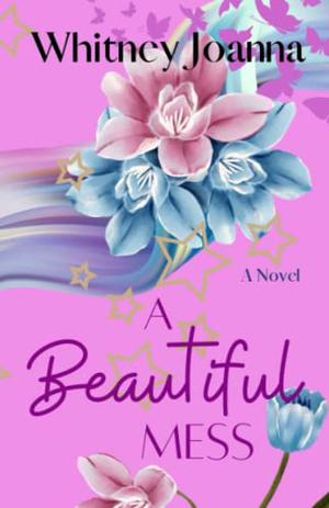 A Beautiful Mess by Whitney Joanna