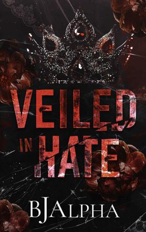 Veiled In Hate by B.J. Alpha