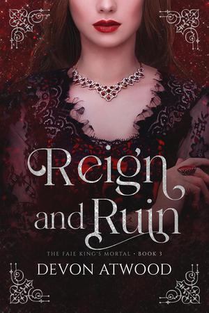 Reign and Ruin by Devon Atwood