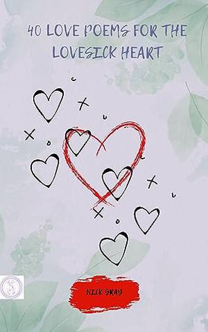 40 Love poems for the lovesick heart by Nick Gray