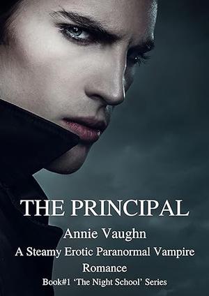 The Principal: A Steamy Erotic, Paranormal Vampire Romance. by Annie Vaughn