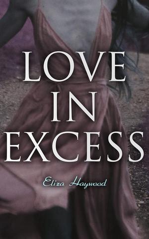 Love in Excess by Eliza Fowler Haywood