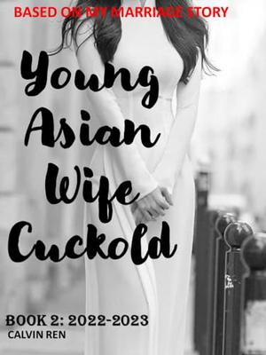 Young Asian Wife Cuckold : by CALVIN REN
