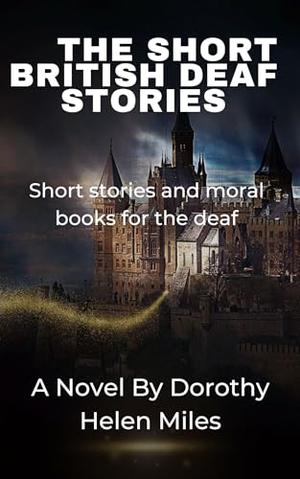 The Short British Deaf Stories by Dorothy Helen Miles