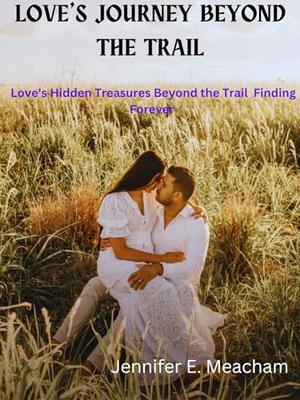 LOVE'S JOURNEY BEYOND THE TRAIL: Love's Hidden Treasures Beyond the ...