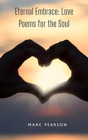 Eternal Embrace: Love Poems for the Soul by Marc Pearson
