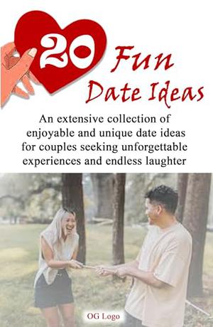 20 Fun Date Ideas: An extensive collection of enjoyable and unique date ideas for couples ...