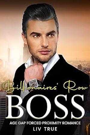 Billionaires' Row Boss: Age Gap Forced Proximity Romance by Liv True