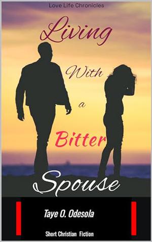 Living With a Bitter Spouse: Short Fictional Story by Taye Odesola