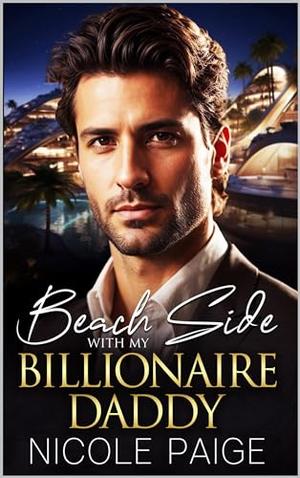 Beachside with My Billionaire Daddy: A Single Dad, Off-Limits Romance by Nicole Paige