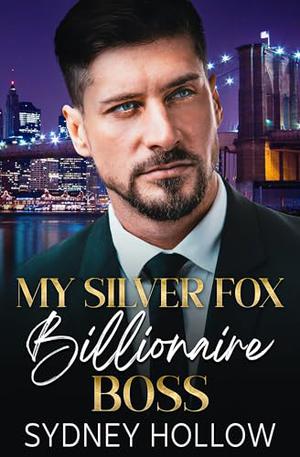 My Silver Fox Billionaire Boss: An Age Gap Enemies to Lovers Romance by Sydney Hollow