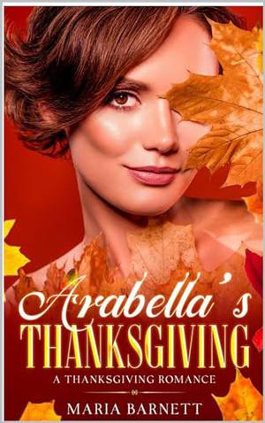 Arabella's Thanksgiving: A Thanksgiving Romance by Maria Barnett