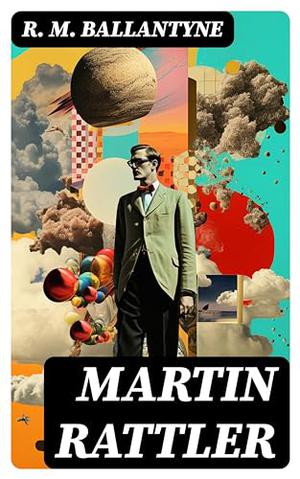 Martin Rattler: Action Thriller: Adventures of a Boy in the Forests of ...