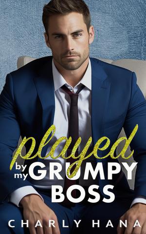 Played by my Grumpy Boss: Enemies to Lovers Age Gap Romance by Charly Hana